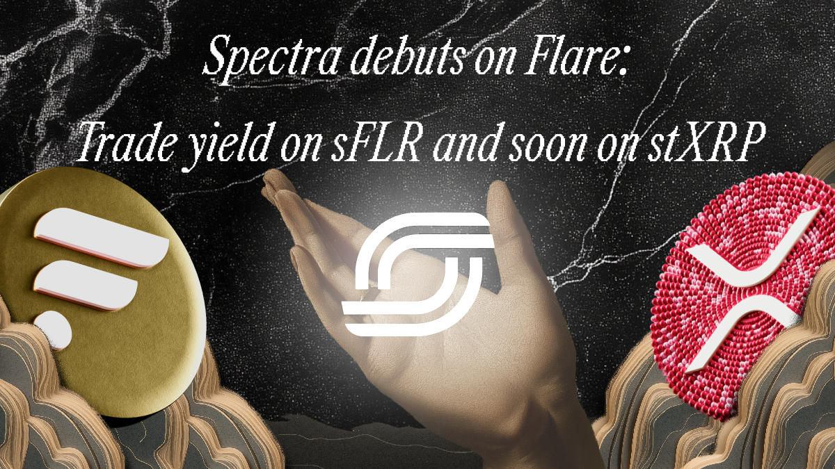 Spectra debuts on Flare: Trade yield on sFLR and stXRP | Flare
